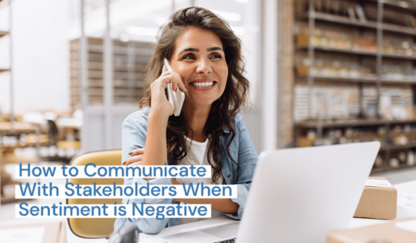 How to Communicate When Stakeholder Sentiment is Negative